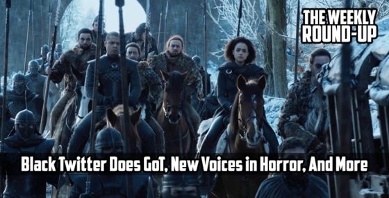 Black Twitter Does GoT, New Voices in Horror, And More
